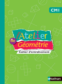 Cahier d’entrainement - L’Atelier de Géométrie CM1 - Editions Nathan