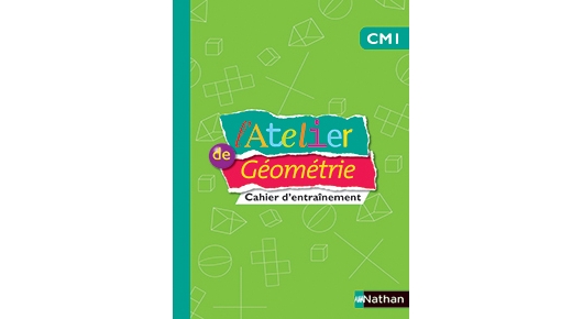Cahier d’entrainement - L’Atelier de Géométrie CM1 - Editions Nathan
